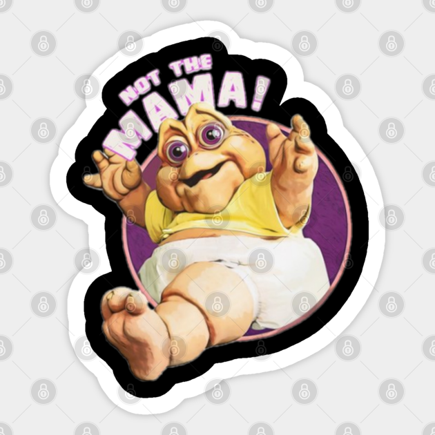 Not the mama - Tv Shows - Sticker | TeePublic
