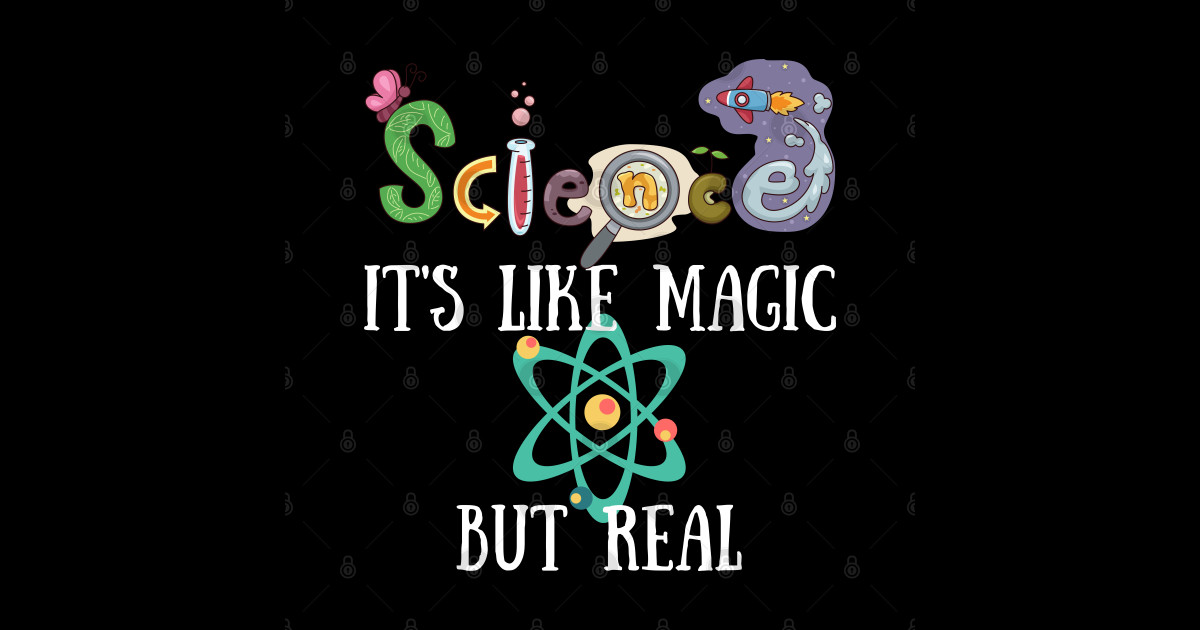 Science It's Like Magic But Real - Science Its Like Magic But Real ...