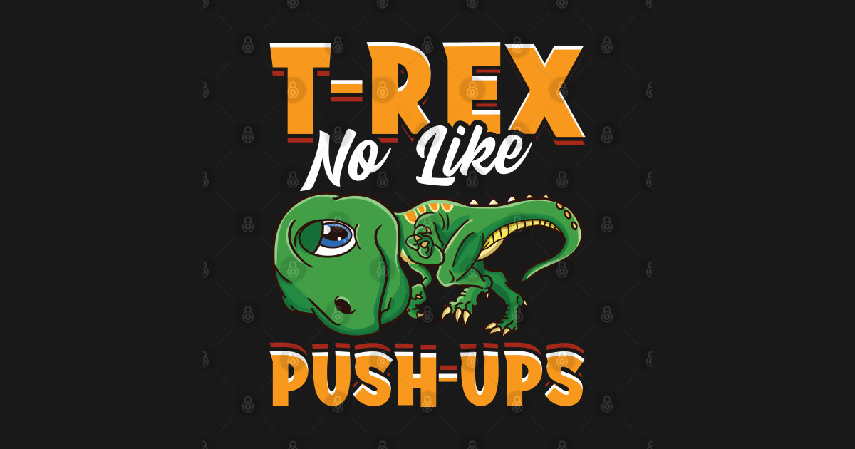 T-REX No Like PUSH-UPS Funny Dinosaur Gifts Gym Workout - T Rex No Like ...