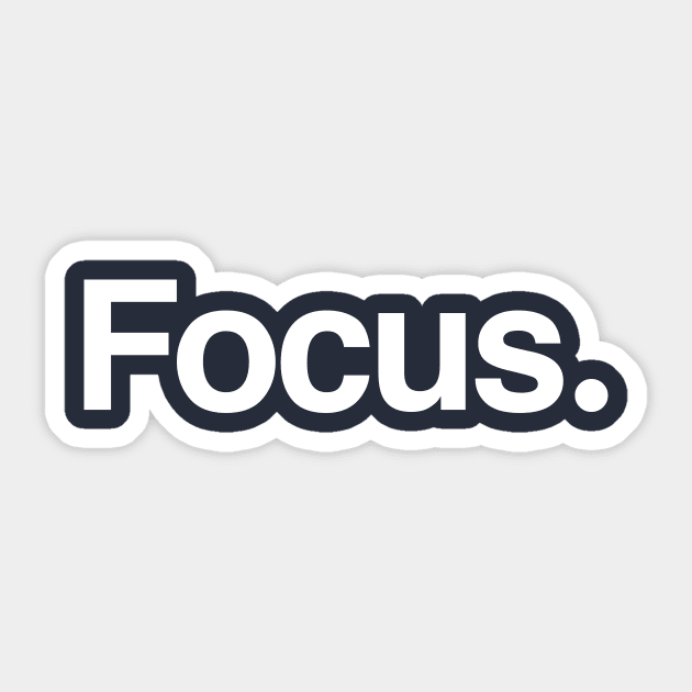 Focus. - Focus - Sticker | TeePublic