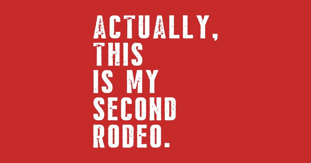 This Is My Second Rodeo Moment - This Is My Second Rodeo Moment - T ...