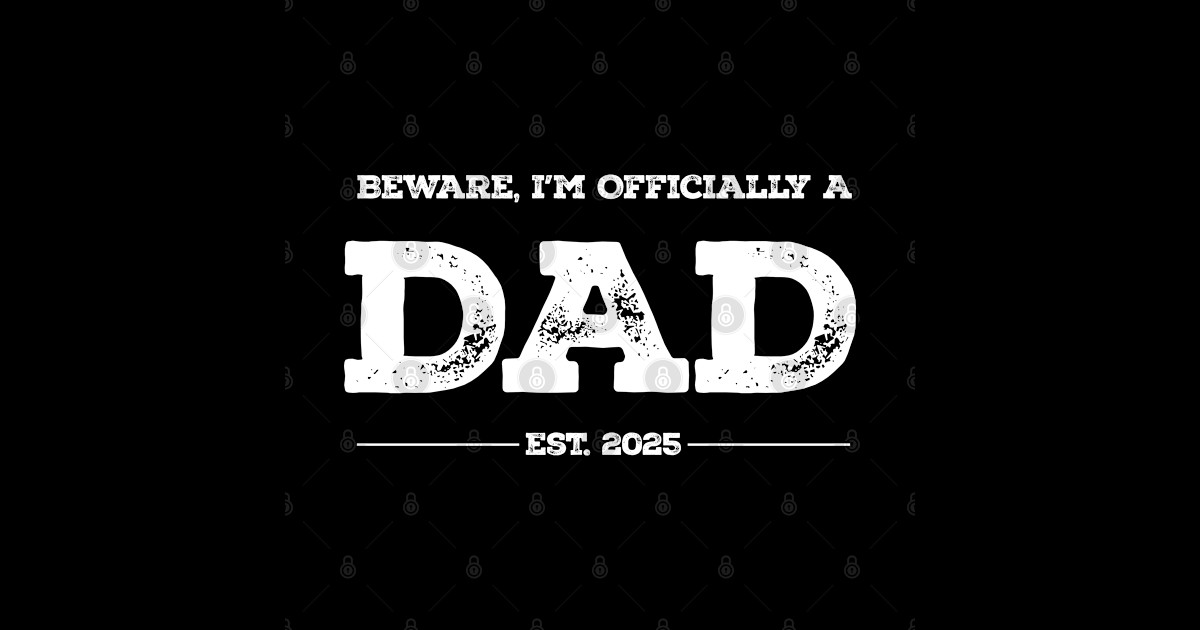 Beware, I'm Officially a Dad 2025 - Dad 2025 - Sticker | TeePublic