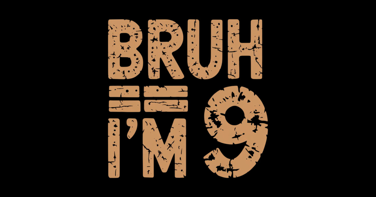 Bruh I'm 9 Year Old 9th Birthday Boy Nine Funny - 9 Year Old - Sticker ...