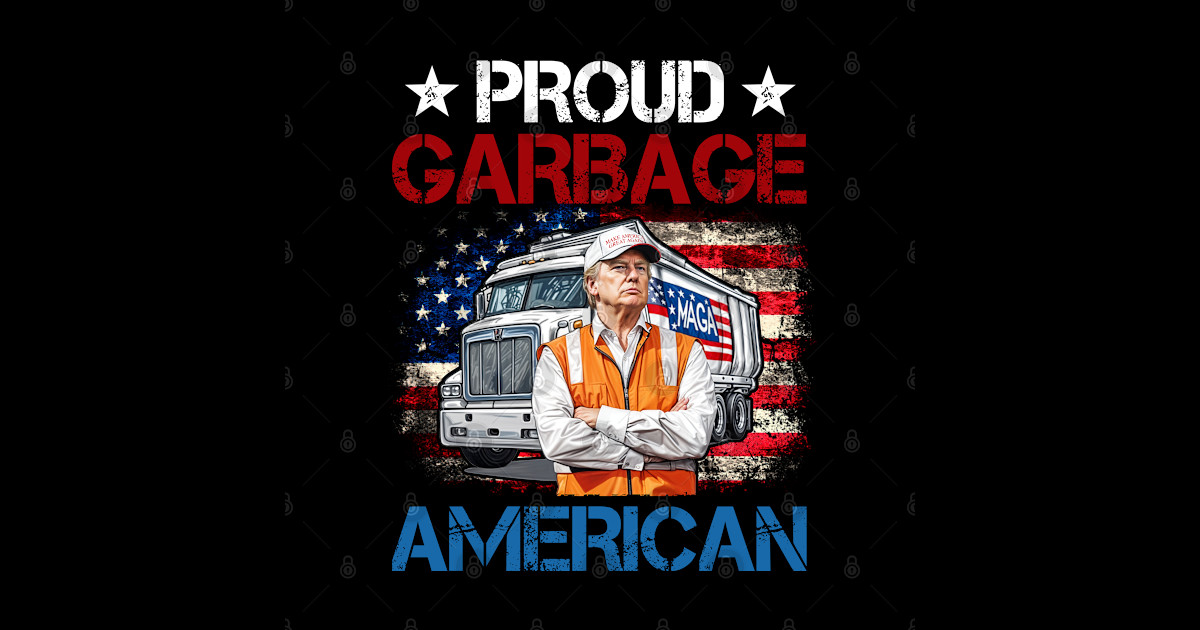 Proud MAGA Garbage Proud Garbage American Trump 2024 - Proud Garbage ...