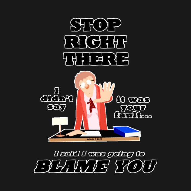 Stop Right There... - Blame - T-Shirt | TeePublic
