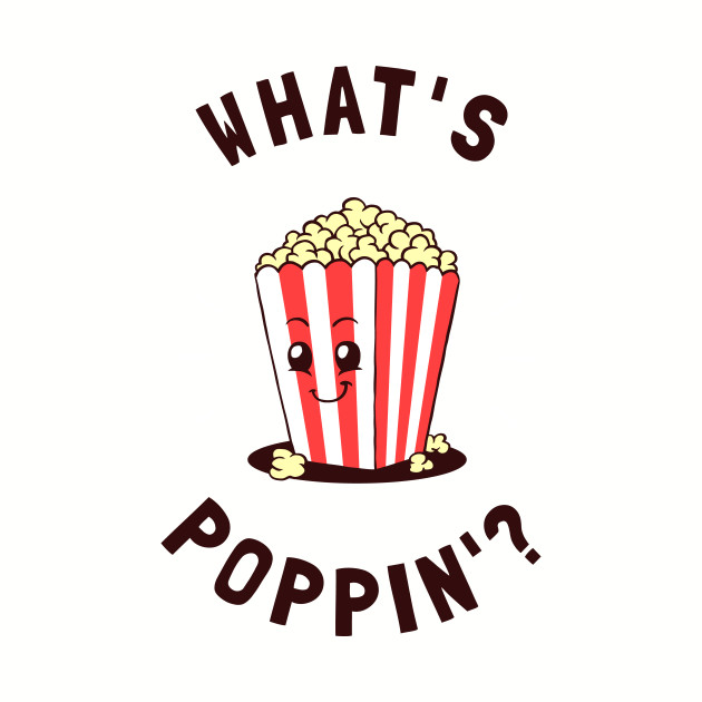 What's Poppin' - Popcorn - T-Shirt | TeePublic