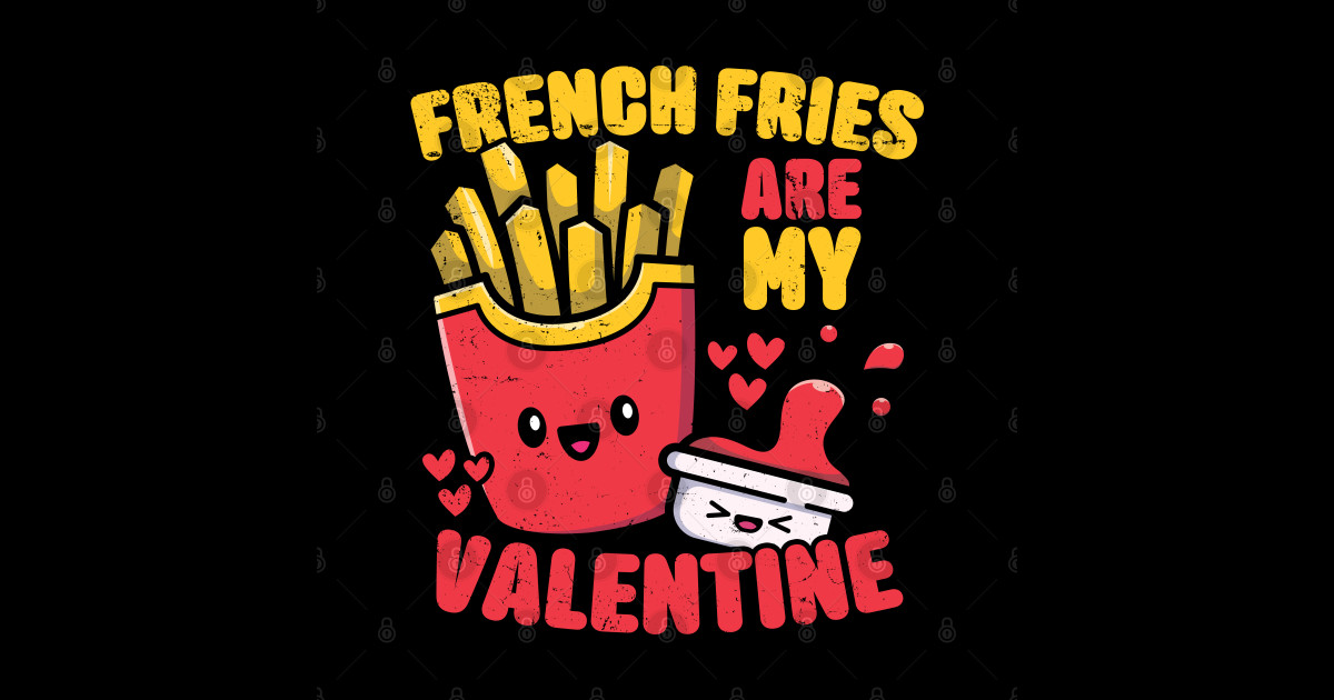 French Fries Are My Valentine Funny Kawaii Fries Valentine's Day ...