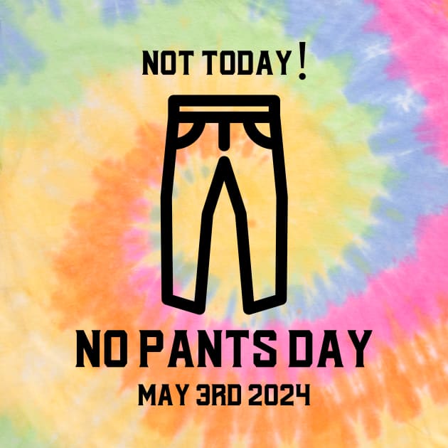 Not today! No pants day May 3rd 2024 - No Pants Day - T-Shirt | TeePublic