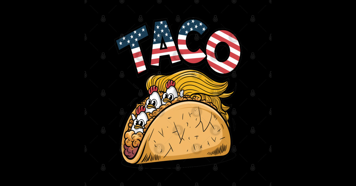 Patriotic TACO Trump Always Chickens Out - Patriotic Taco Trump Always ...