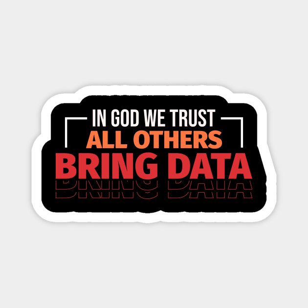 In God We Trust All Others Bring Data - Data - Magnet | TeePublic