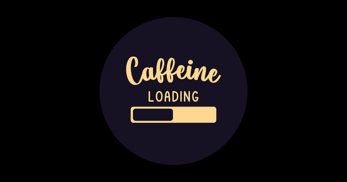 Caffeine loading - Caffeine Loading - Sticker | TeePublic