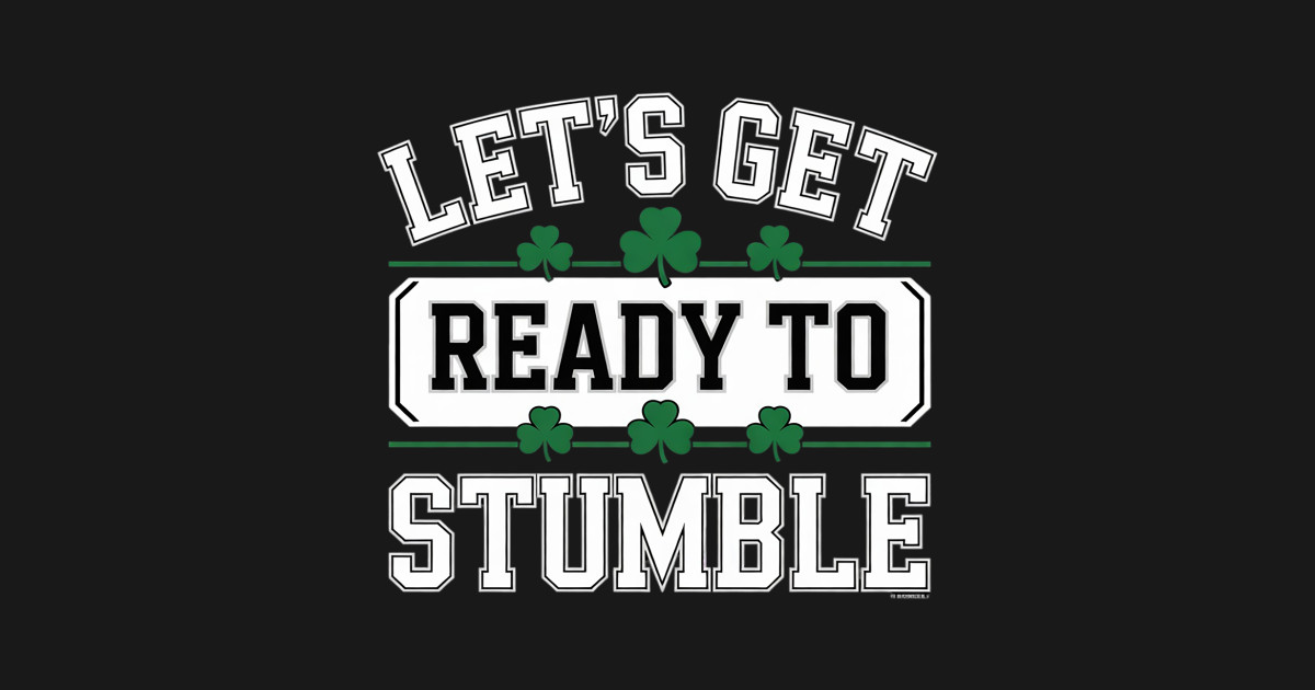 Let's Get Ready To Stumble St Patrick Day - Lets Get Ready To Stumble ...