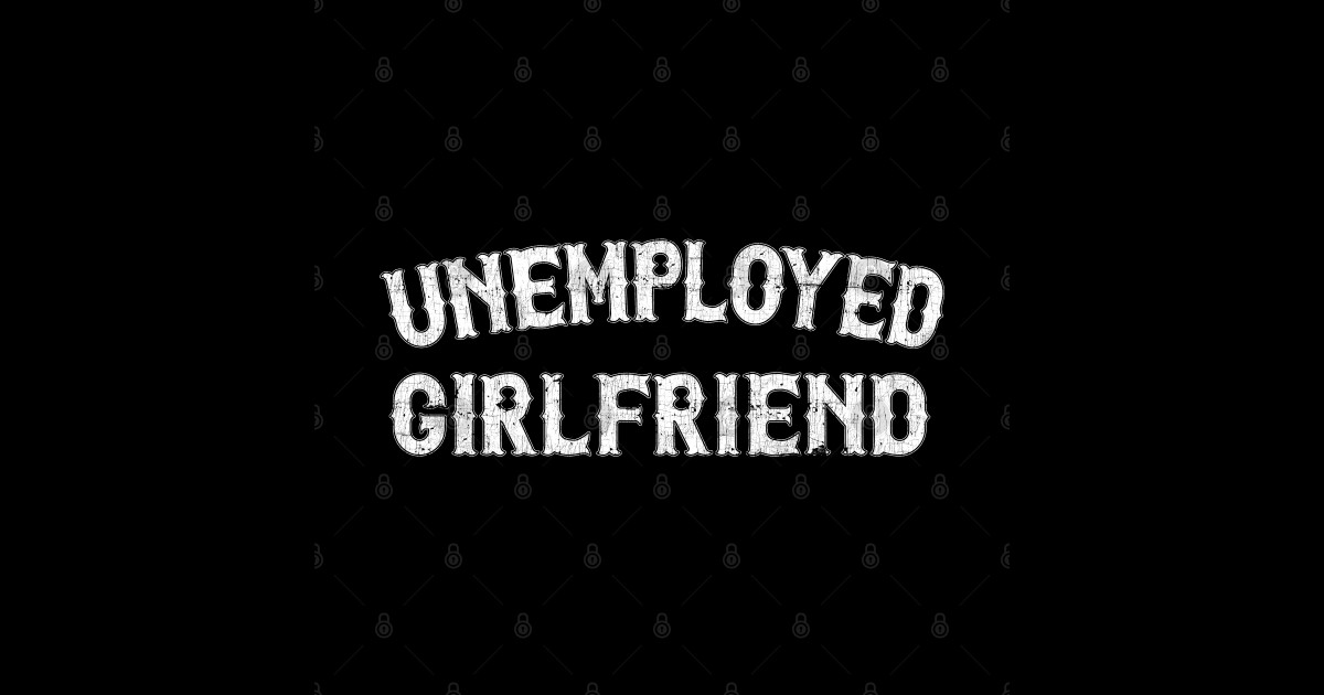 Unemployed Girlfriend - Vintage Style Design - Girlfriend Gifts ...