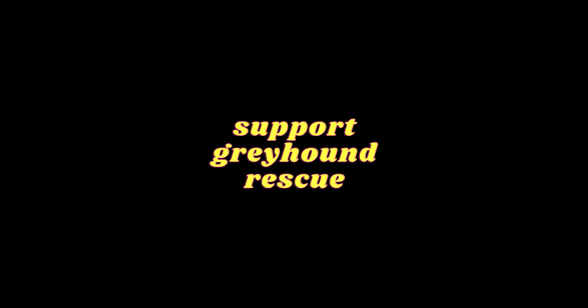 Support Greyhound Rescue - Greyhound Rescue - Sticker | TeePublic