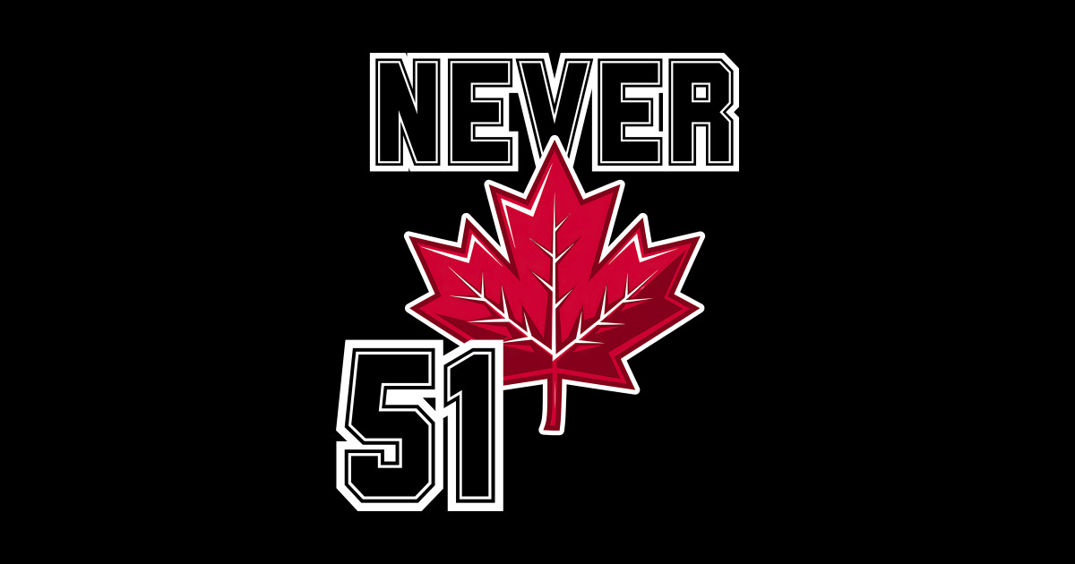 Never 51st' State Canada Flag - Funny 51 State Quote Usa Canada ...