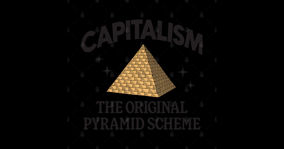 Capitalism Is The Original Pyramid Scheme - Capitalism - Magnet | TeePublic
