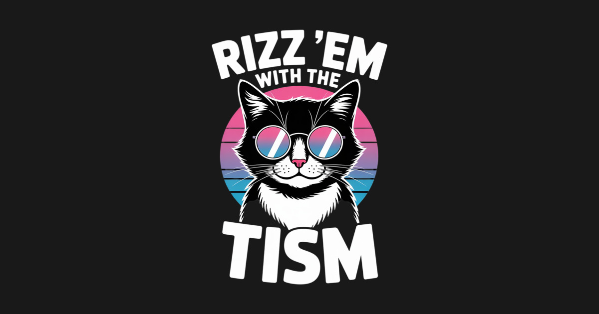 Rizz 'Em With The Tism Cat Meme Rizzler Funny Autism - Adhd Awareness ...
