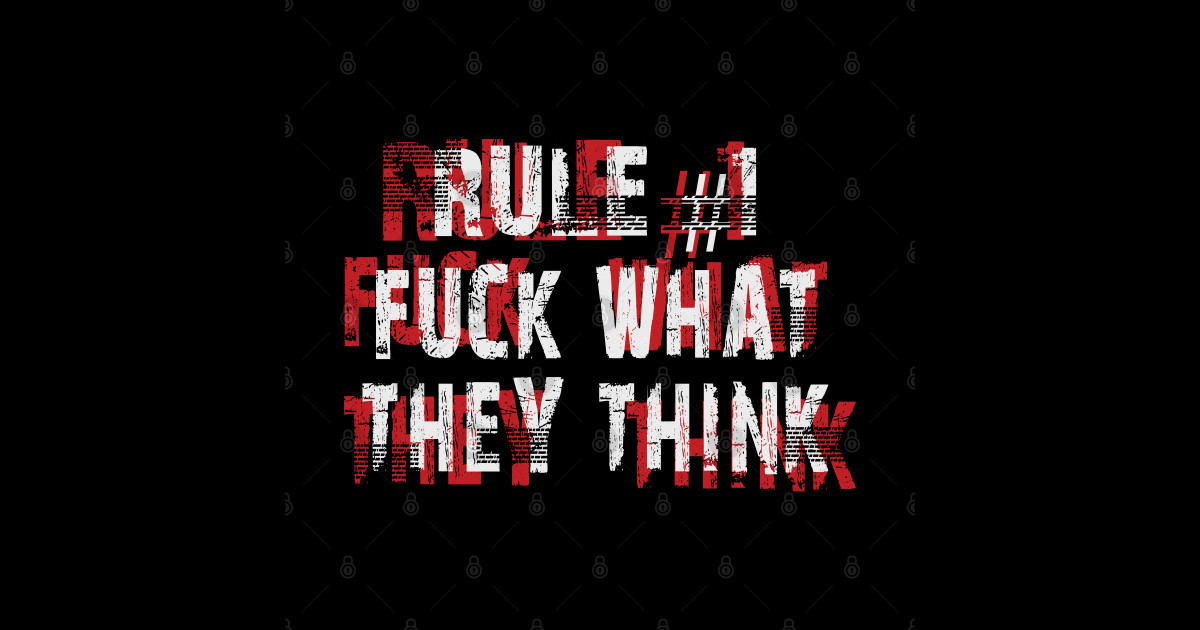 Rule 1 Fuck what they think - Rules - T-Shirt | TeePublic Rule 1 Fuck what they think - Rules - T-Shirt | TeePublic