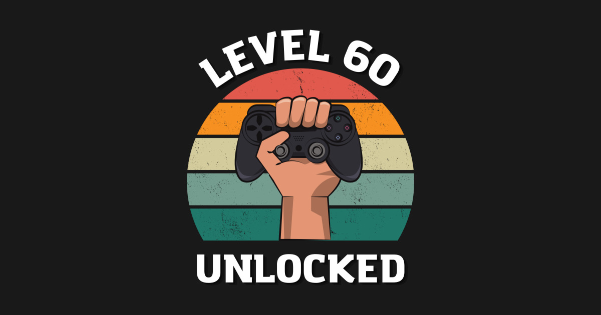 Level 60 Unlocked Birthday 60 T-shirt - 60th Birthday - T-Shirt | TeePublic