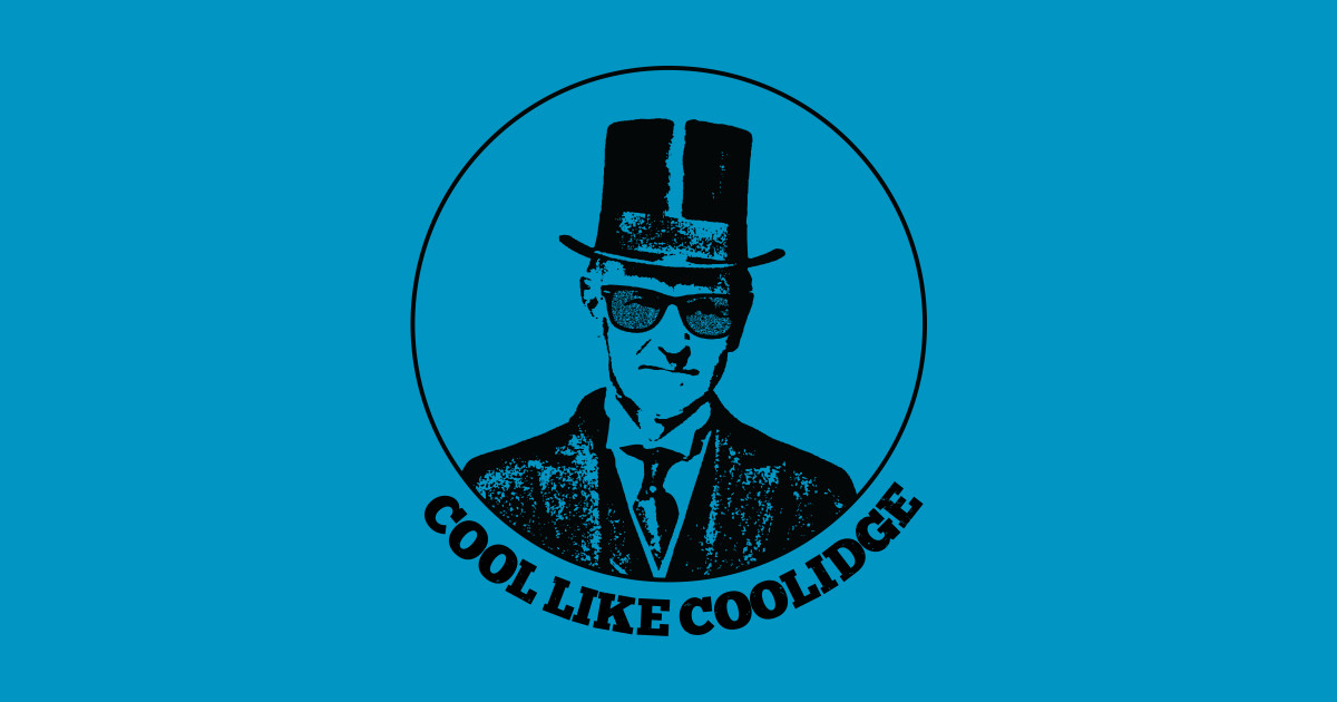 Cool Like Coolidge | Calvin Coolidge Distressed Design - Calvin ...