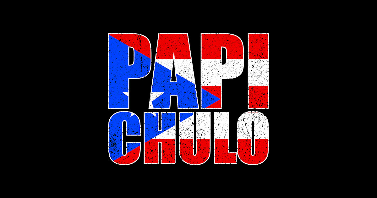 Papi Chulo - Funny Puerto Rico Flag - Papi Chulo Funny Puerto Rico Flag ...