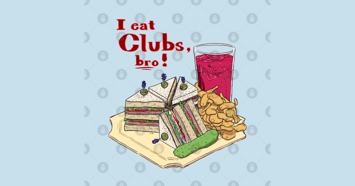 I eat Clubs, bro! - Club Sandwich - T-Shirt | TeePublic