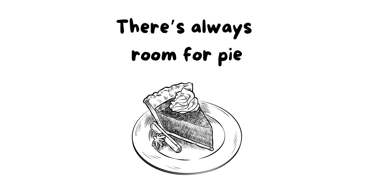 There's always room for pie - Thanksgiving - T-Shirt | TeePublic