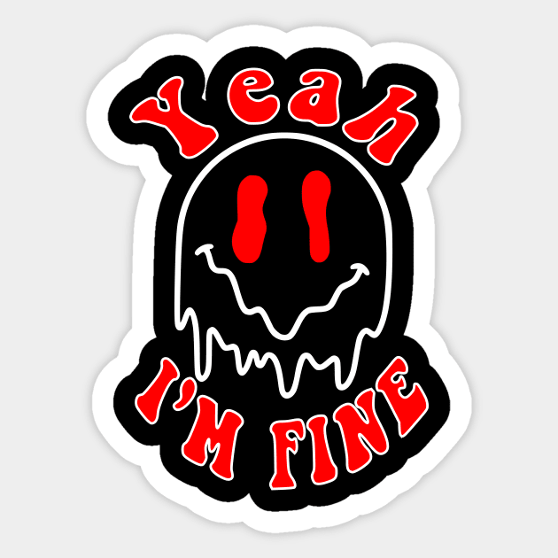 Yeah i'm fine drippy smiley face wave - Yeah Im Fine - Sticker | TeePublic