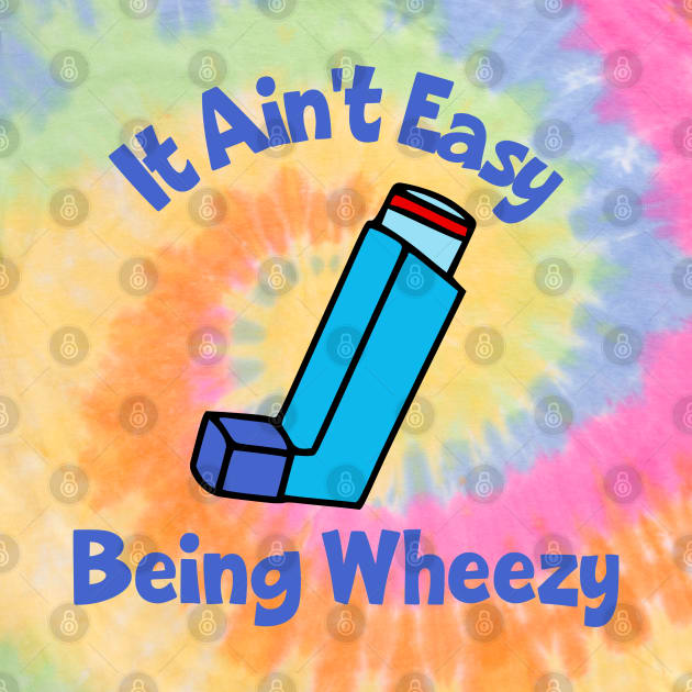 It Ain't Easy Being Wheezy - Asthma Inhaler - T-Shirt | TeePublic