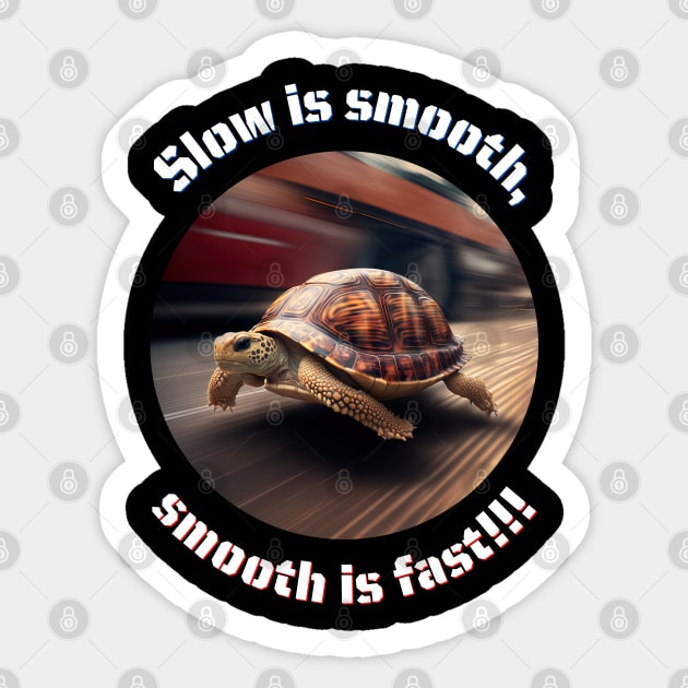 Slow is smooth v3 - B Smooth B Fast - Sticker | TeePublic