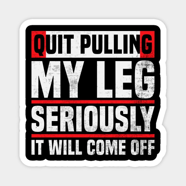 Amputee Humor Quit Pulling My Leg - Amputee Humor - Magnet | TeePublic