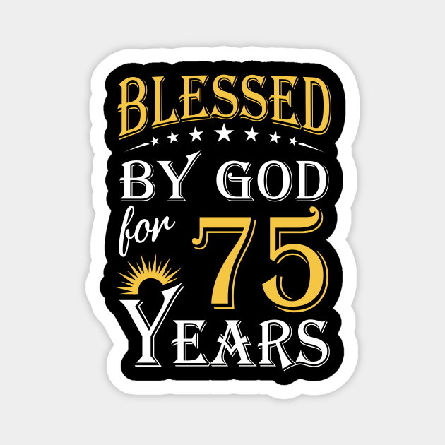 Blessed By God For 75 Years 75th Birthday - Christian - Magnet | TeePublic