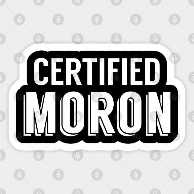 Certified Moron - Moron - Sticker | TeePublic
