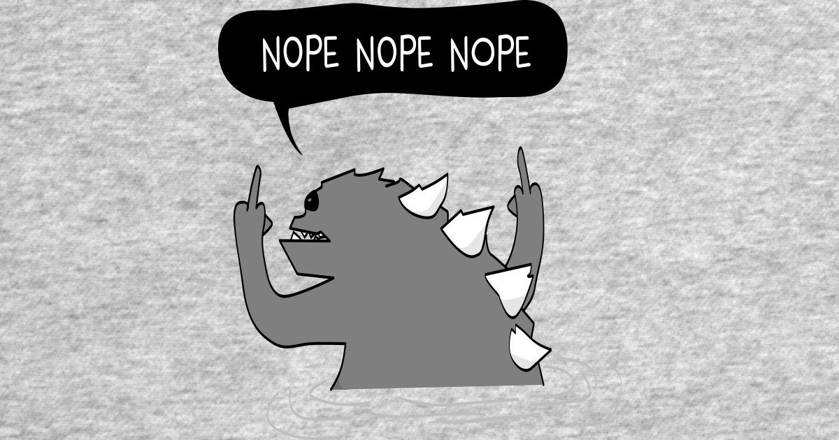 NOPE! - Godzilla - T-Shirt | TeePublic