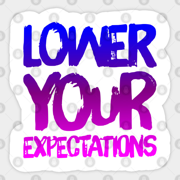 Lower Your Expectations colorful design - Lower - Sticker | TeePublic