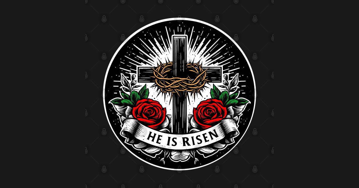 He Is Risen Crown Of Thorns Cross Roses - He Is Risen - T-Shirt | TeePublic