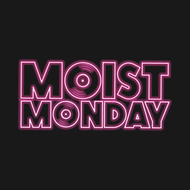 Moist Monday Large logo (Single Sided) - Monday - T-Shirt | TeePublic