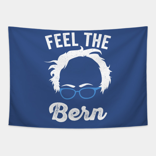 Feel The Bern - Feel The Burn - Bernie Sanders - Feel The Bern Bernie ...