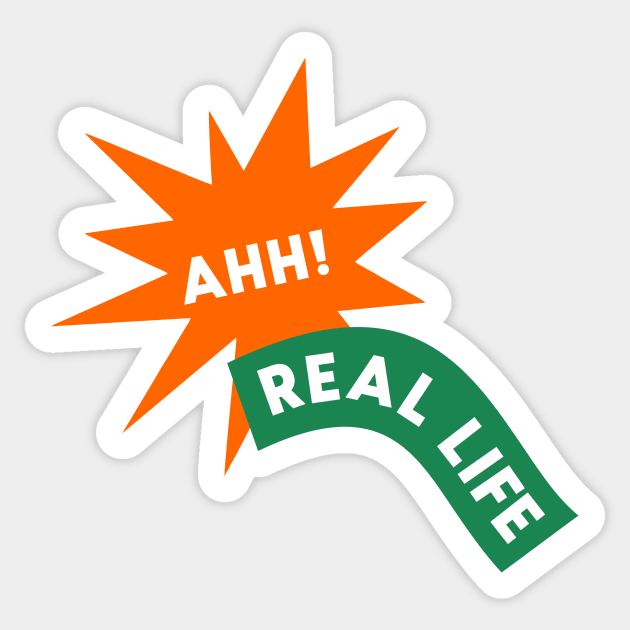 Ahh Real Life - Reality - Sticker | TeePublic