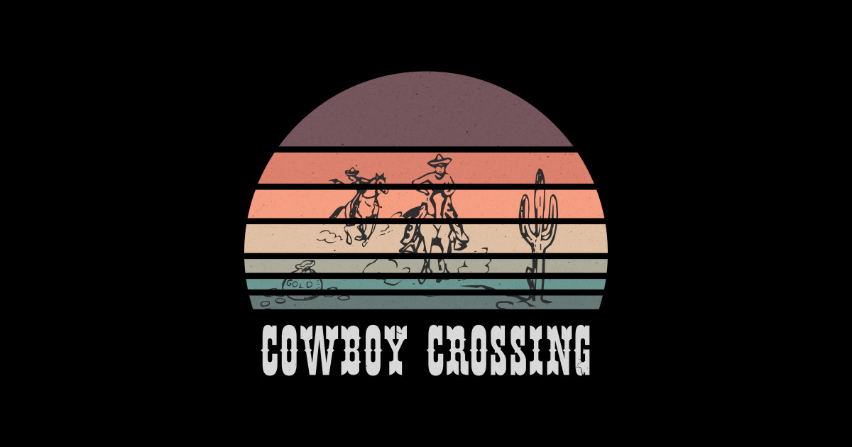Cowboy Crossing - Cowboy - Posters and Art Prints | TeePublic