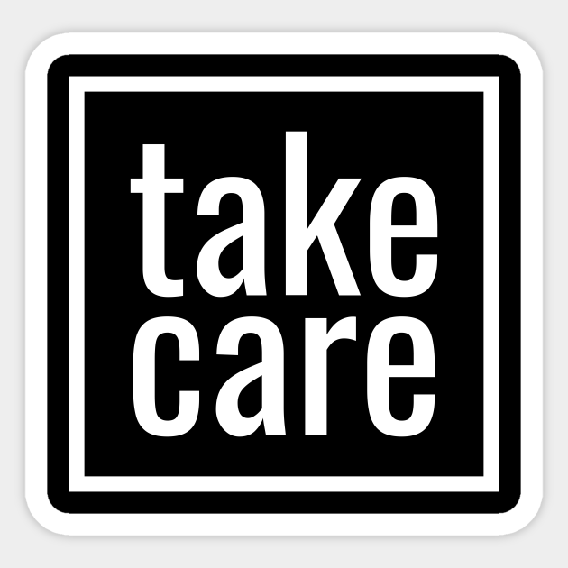Take care - Take Care - Sticker | TeePublic