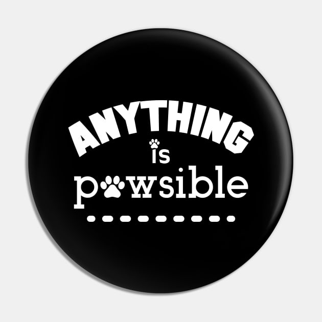 Anything Is Possible, Pawsible. Funny Dog Lover. - Dog - Pin | TeePublic
