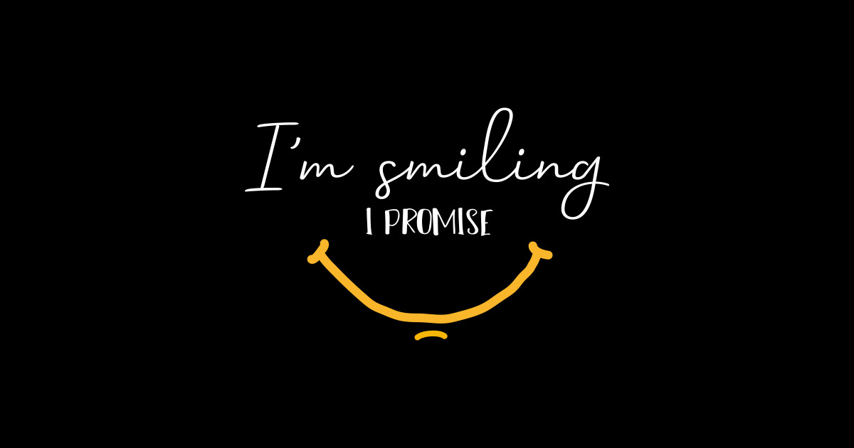 I'm Smiling I Promise Funny Quote with Smiling Face - Im Smiling ...