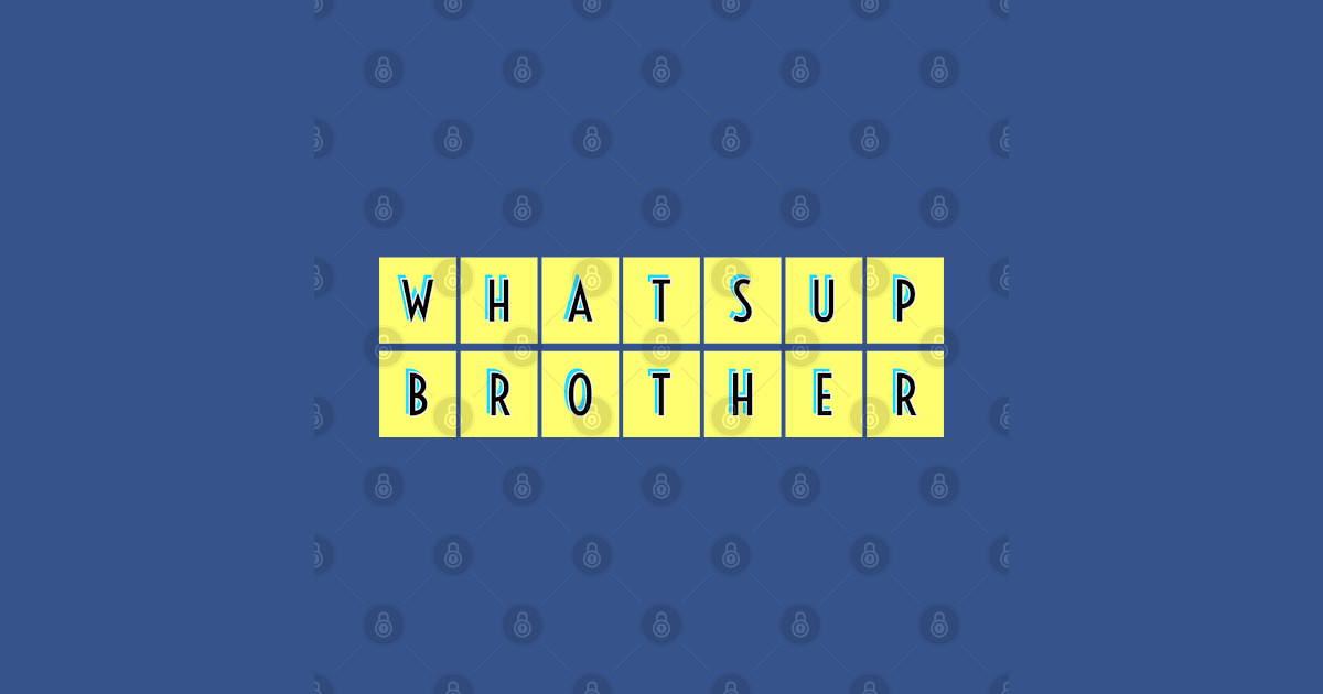 What’s up brother - Whats Up - T-Shirt | TeePublic