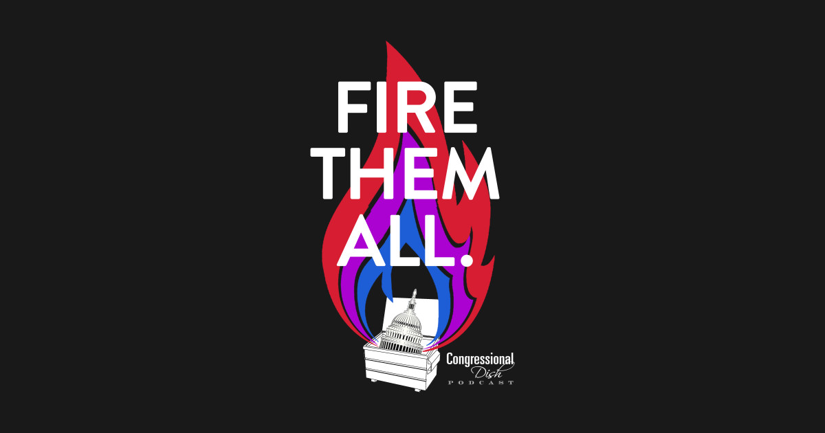 Fire Them All! - Congressional Dish - T-Shirt | TeePublic