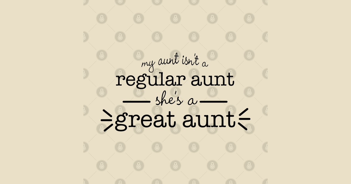 My Aunt Isn’t a Regular Aunt, She’s a Great Aunt - Great Aunt - T-Shirt ...