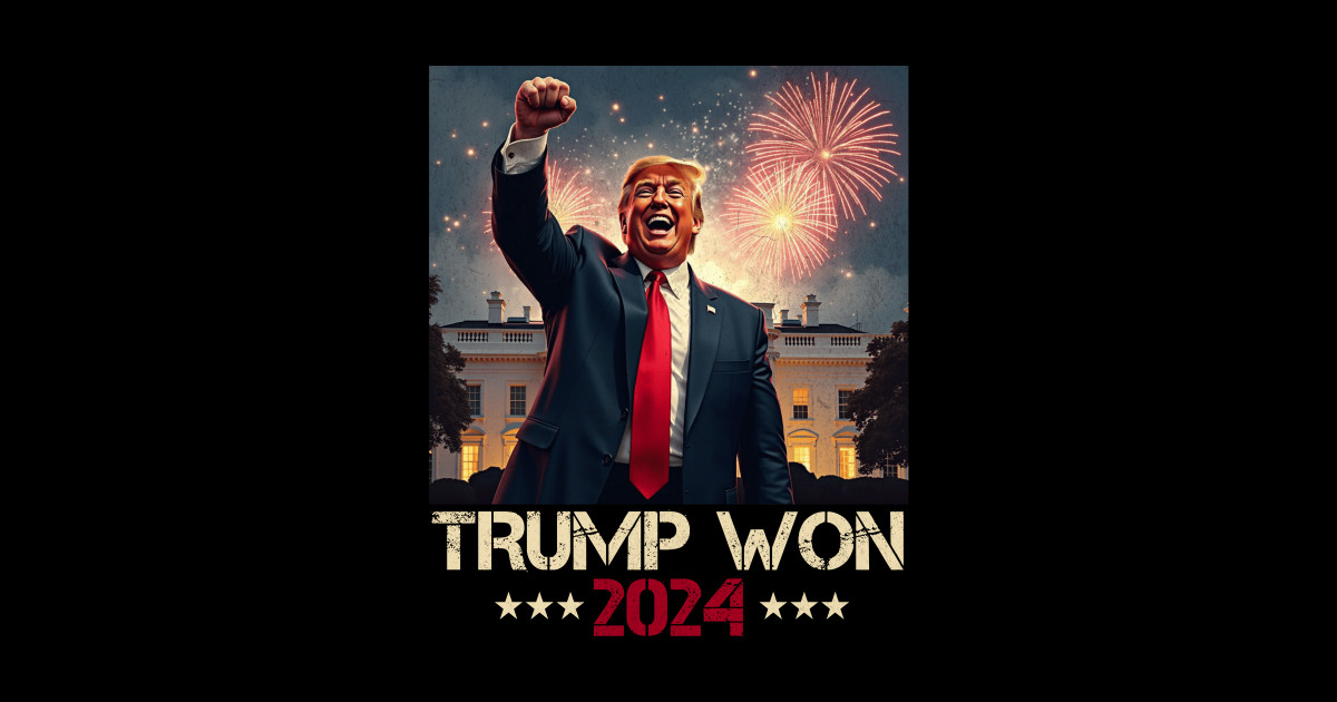 Trump Won 2024 President 47th Of White House Donald Trump - Trump Won ...