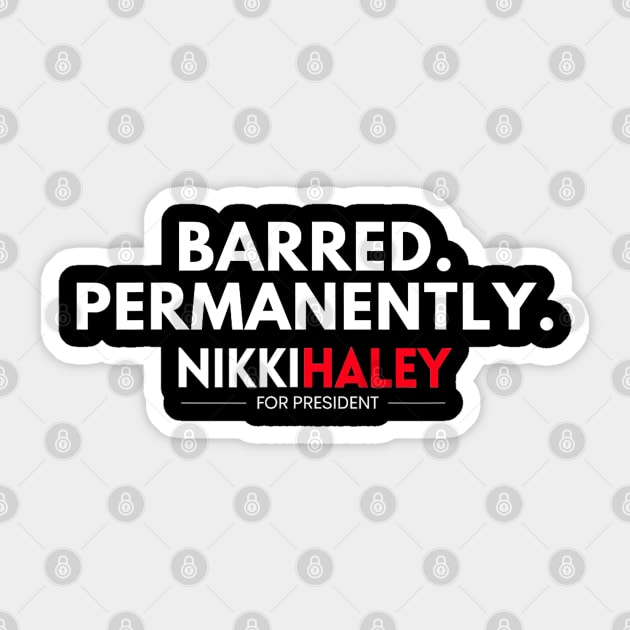 Barred Permanently Nikki Haley for President 2024 - Barred Permanently ...