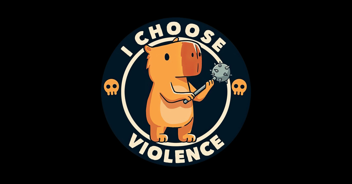 I Choose Violence Capybara - I Choose Violence - Sticker | TeePublic