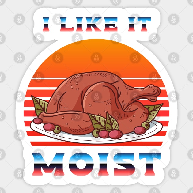 I like it moist synthwave - I Like It Moist - Sticker | TeePublic